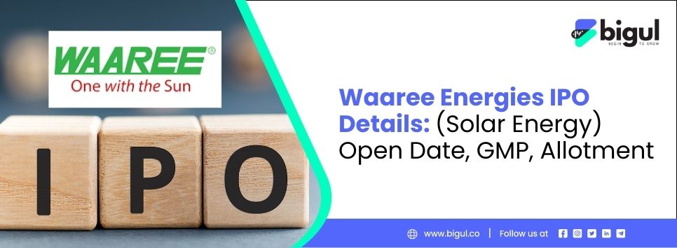 Waaree Energies IPO Details: (Solar Energy) Open Date, GMP, Allotment,